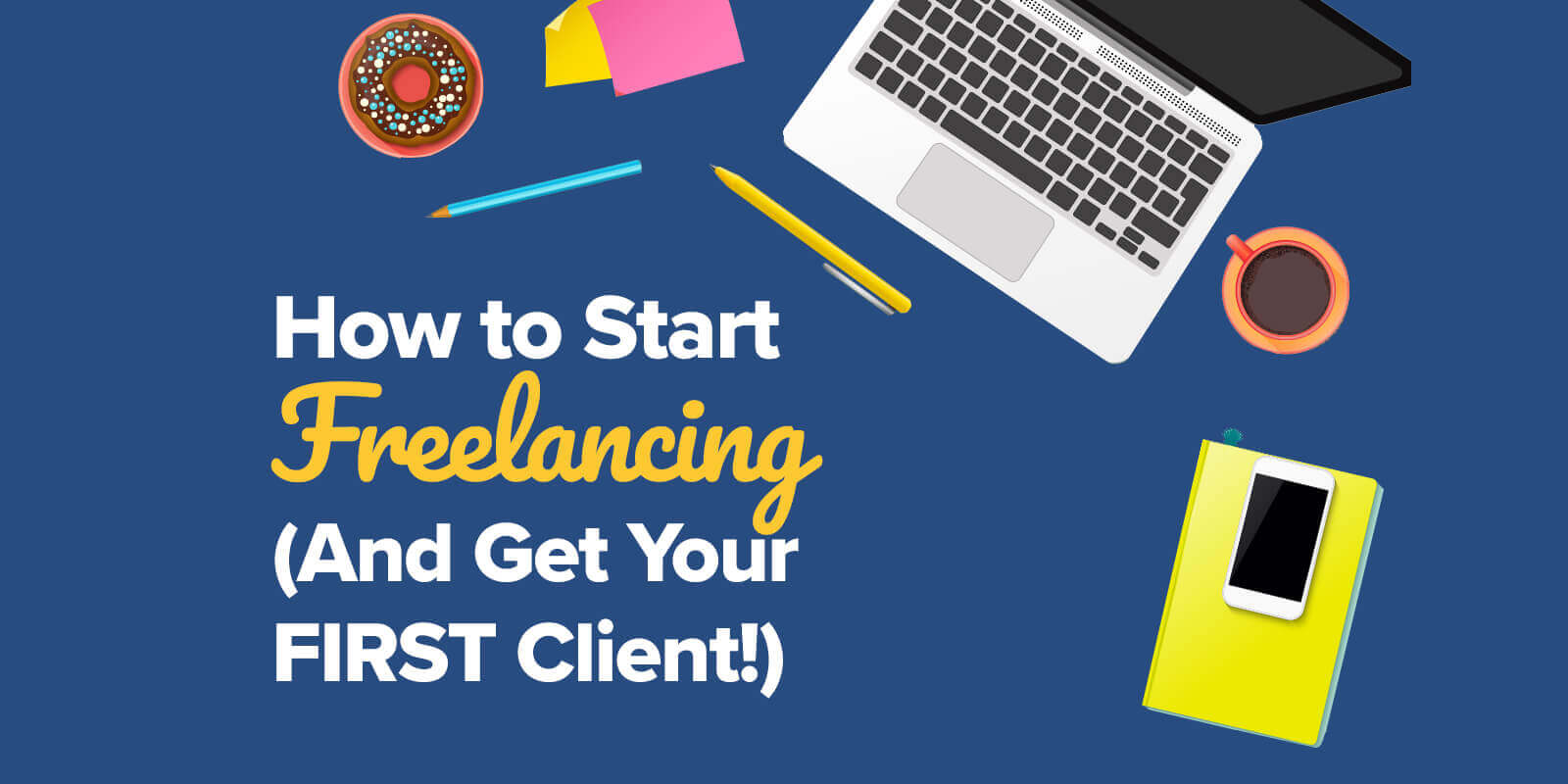 How to Start Freelancing and Get Your First Client