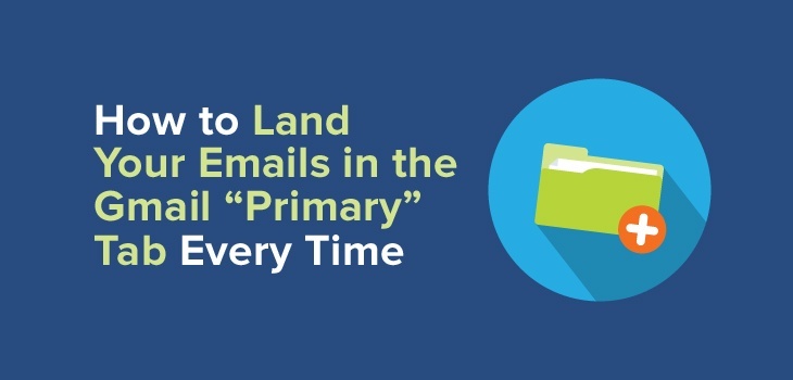 How to Land Your Emails in the Gmail "Primary" Tab Every Time